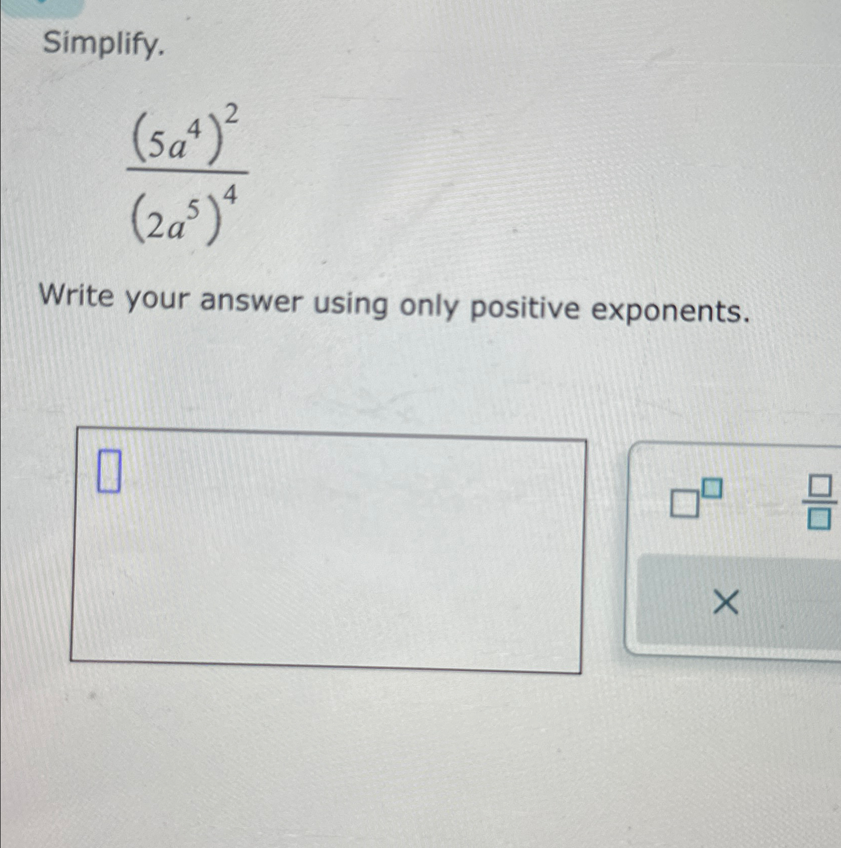 Solved Simplify.(5a4)2(2a5)4Write your answer using only | Chegg.com