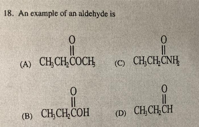 Solved 18. An example of an aldehyde is 0 II (A) CH CH COCH | Chegg.com