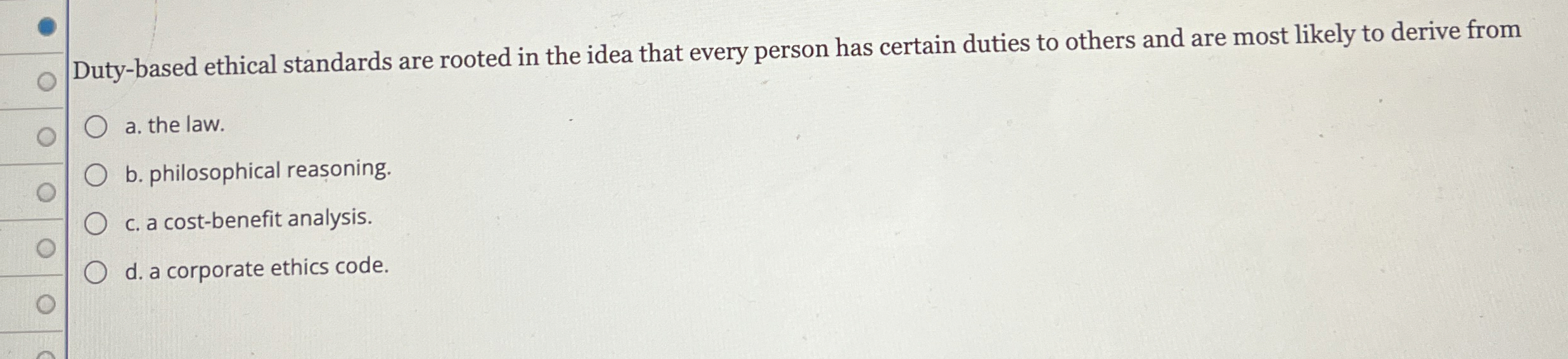 Solved Duty-based ethical standards are rooted in the idea | Chegg.com