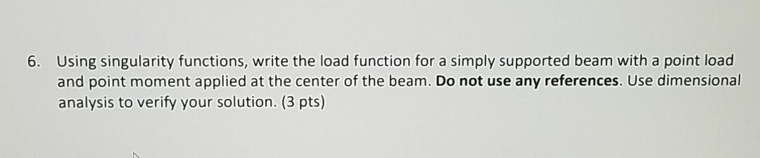 Solved 6. Using singularity functions, write the load | Chegg.com