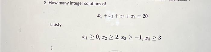 Solved 2. How many integer solutions of x1+x2+x3+x4=20 | Chegg.com