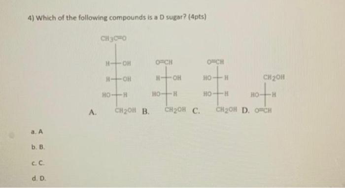 Solved 4) Which of the following compounds is a D sugar? | Chegg.com