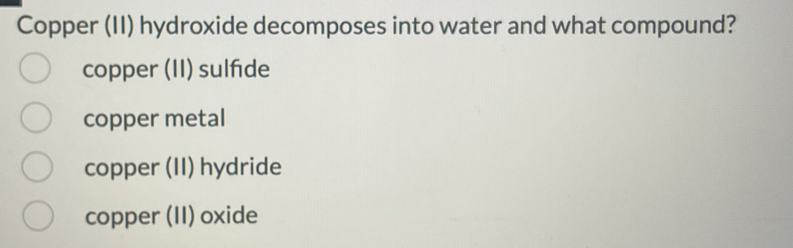 Solved Copper (II) ﻿hydroxide decomposes into water and what | Chegg.com