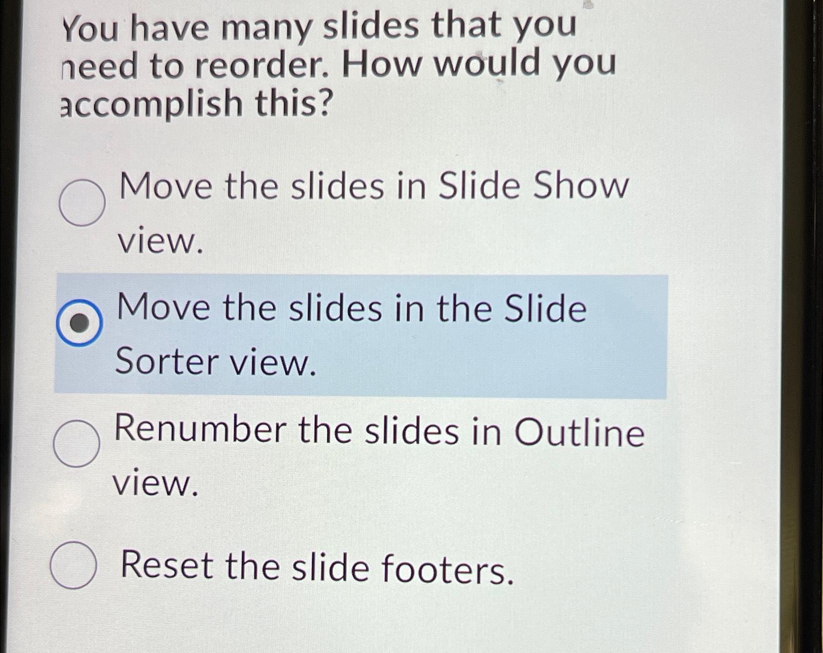 Solved You have many slides that you need to reorder. How | Chegg.com