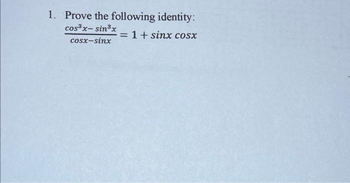Solved 1. Prove the following identity: cos³x-sin³x = 1+ | Chegg.com