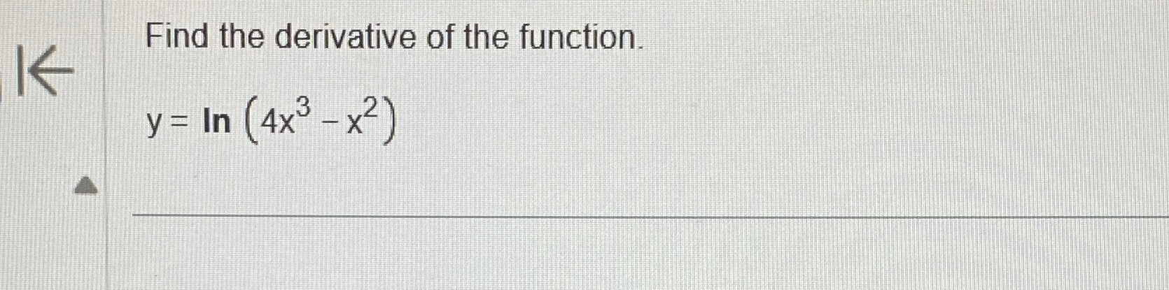 Solved Find the derivative of the function.y=ln(4x3-x2) | Chegg.com