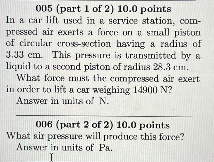 Solved 005 (part 1 of 2) 10.0 points In a car lift used in a | Chegg.com