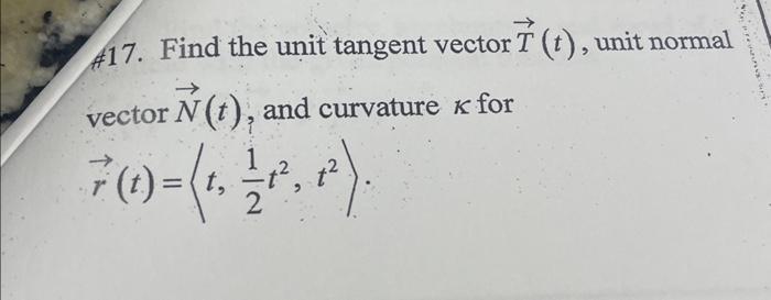 Solved \#17. Find the unit tangent vector T(t), unit normal | Chegg.com
