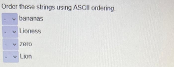 Solved Order these strings using ASCIl ordering. bananas | Chegg.com