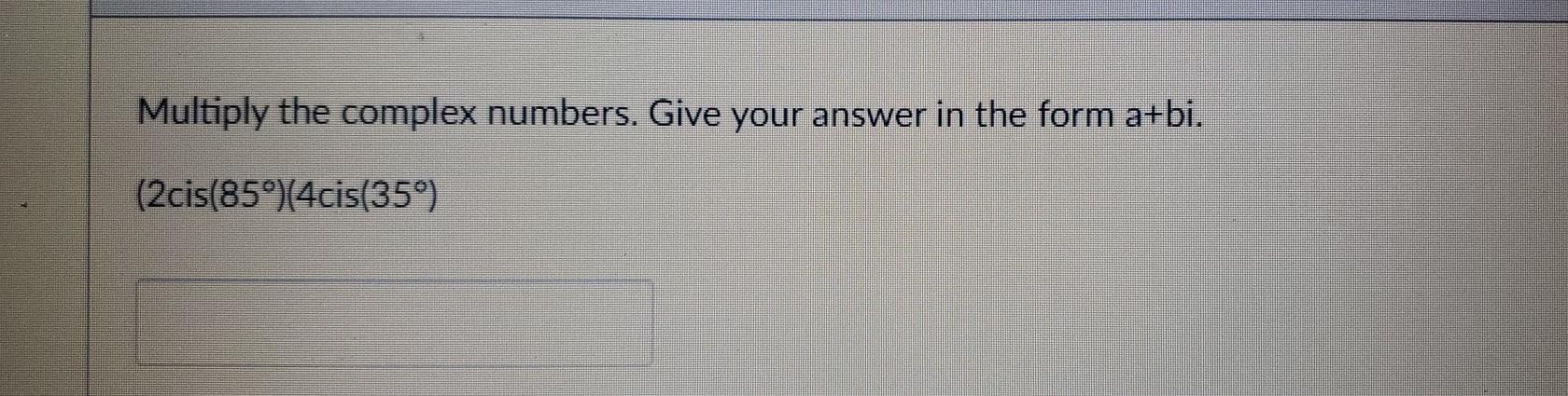 Solved Multiply the complex numbers. Give your answer in the | Chegg.com