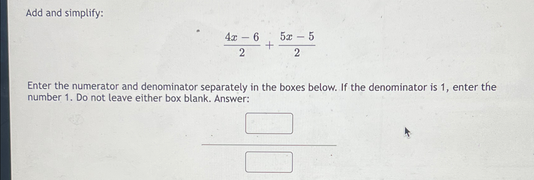 Solved Add and simplify:4x-62+5x-52Enter the numerator and | Chegg.com