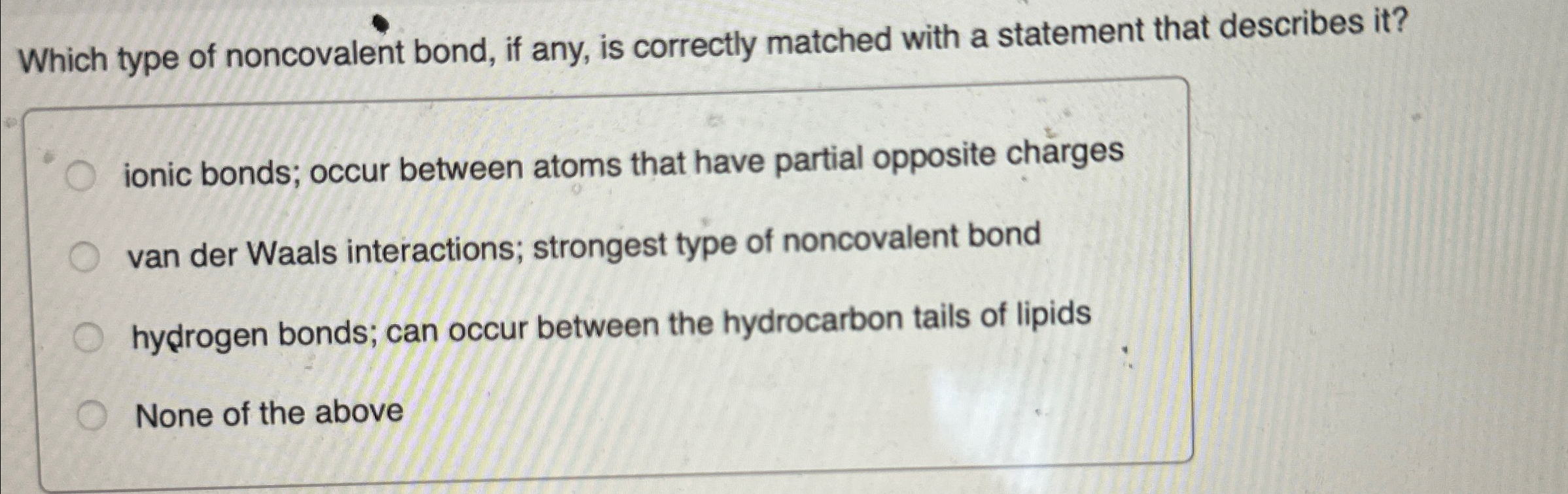 Solved Which type of noncovalent bond, if any, is correctly | Chegg.com