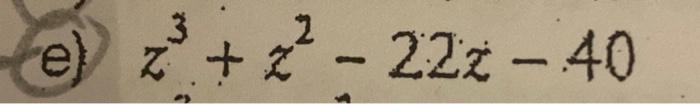 Solved z3+z2−22z−40 | Chegg.com