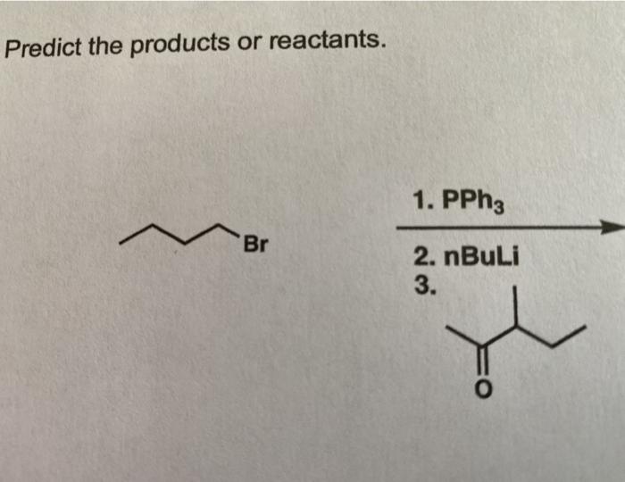 Solved Predict the products or reactants. 1. PPh3 Br 2. | Chegg.com