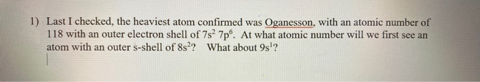 Solved 1) Last I checked, the heaviest atom confirmed was | Chegg.com