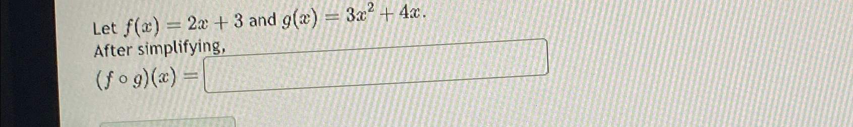 Solved Let f(x)=2x+3 ﻿and g(x)=3x2+4x.After | Chegg.com