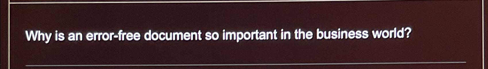 Solved Why is an error-free document so important in the | Chegg.com