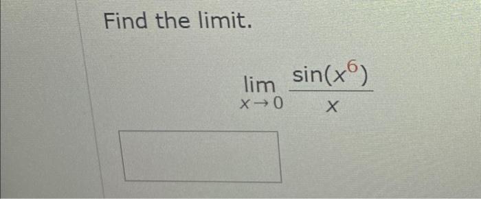 Solved Find the limit. limx→0xsin(x6) | Chegg.com