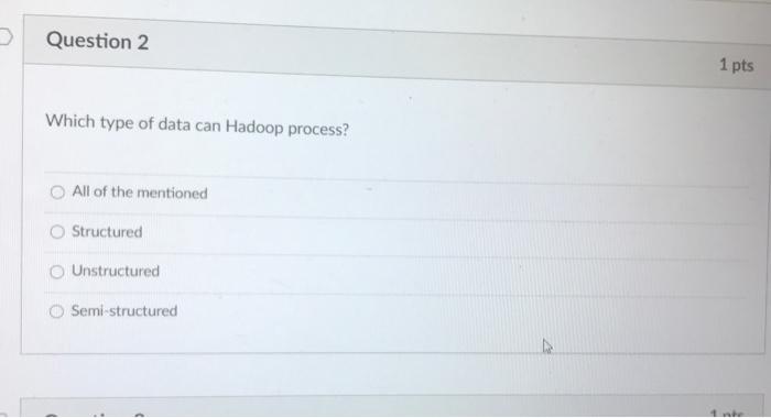 Solved Question 2 1 pts Which type of data can Hadoop | Chegg.com
