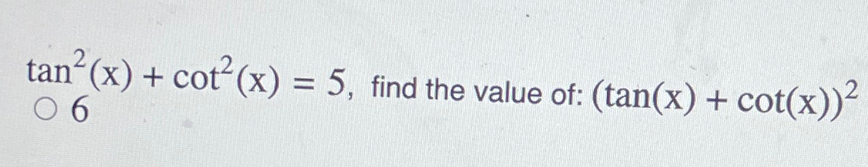 Solved tan2(x)+cot2(x)=5, ﻿find the value of: | Chegg.com