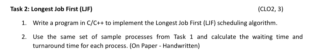Solved Task 2: Longest Job First (LJF)(CLO2, 3)Write a | Chegg.com Solved Task 2: Longest Job First (LJF)(CLO2, 3)Write a | Chegg.com