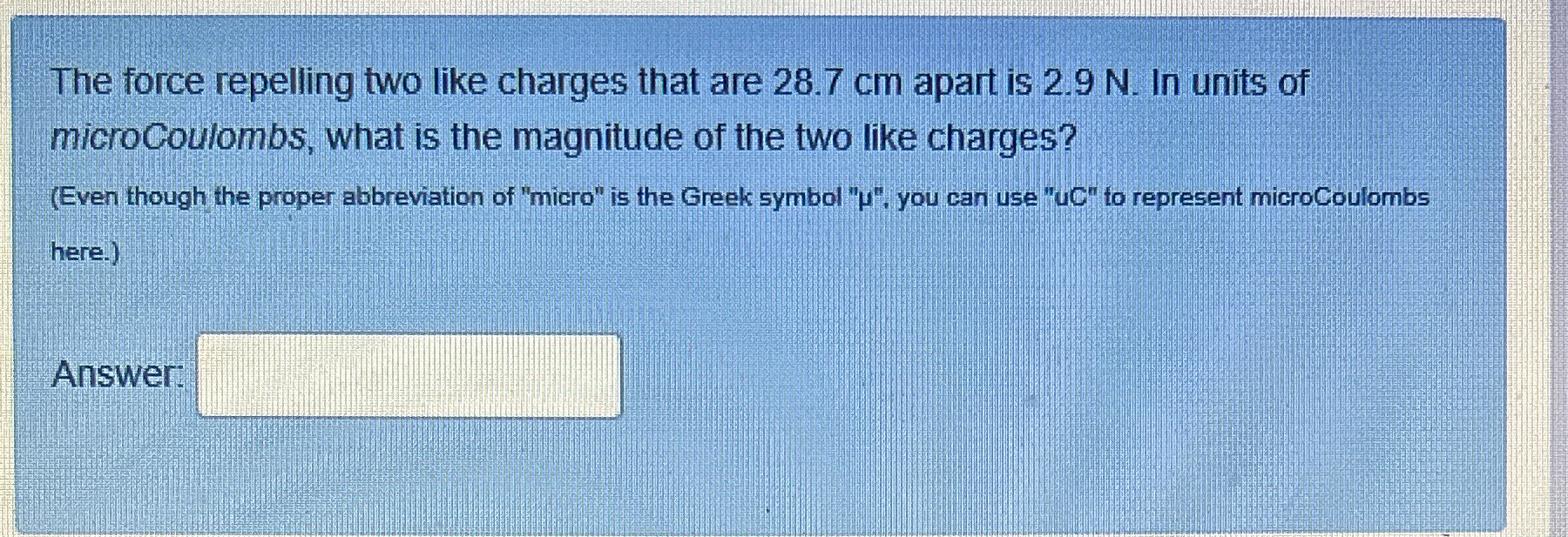 Solved The force repelling two like charges that are 28.7cm | Chegg.com