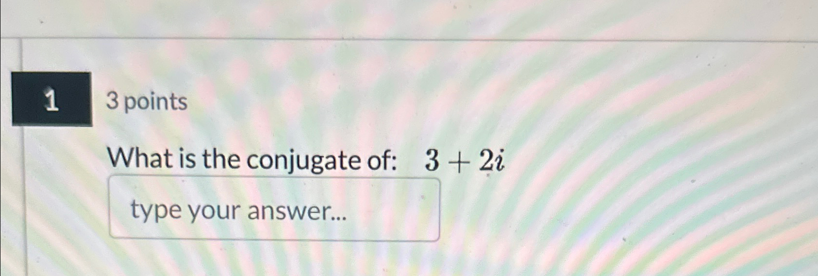 Solved 13 ﻿pointsWhat is the conjugate of: 3+2i | Chegg.com