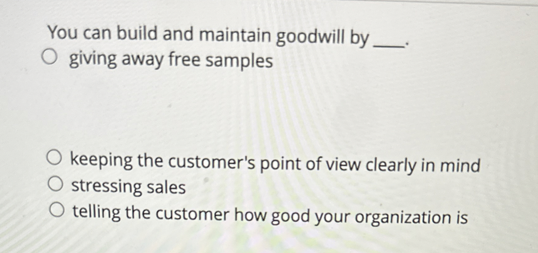 Solved You can build and maintain goodwill by giving away | Chegg.com