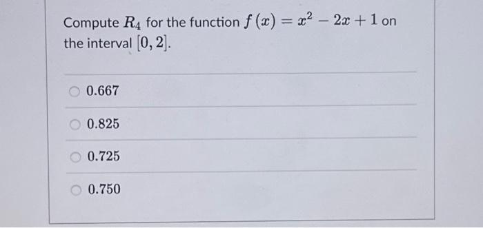 Solved Compute R4 for the function f (x) = x² - 2x + 1 on | Chegg.com