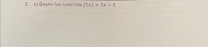 Solved 2. A) GRAPH THE FUNCTION f(x)=3x−5B) SHOW ON THE | Chegg.com