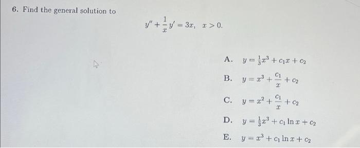 Solved 6. Find the general solution to y′′+x1y′=3x,x>0. A. | Chegg.com