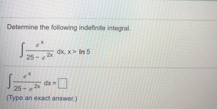 Solved determine the following indefinite integral e^x / | Chegg.com
