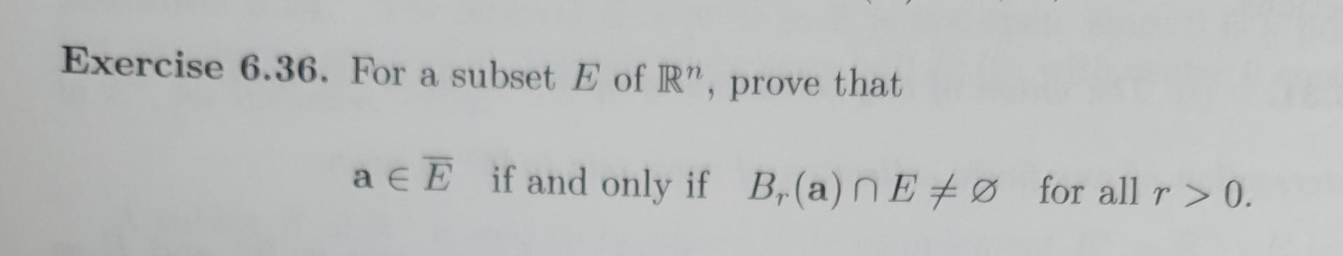 Solved Exercise 6.36. For a subset E of Rn, prove that a∈Eˉ | Chegg.com