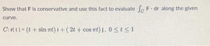 Show that F is conservative and use this fact to | Chegg.com