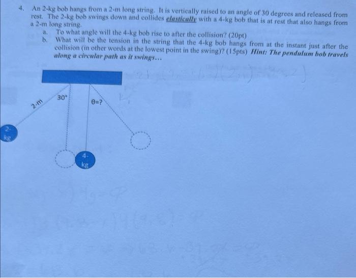 Solved 4. An 2⋅kg bob hangs from a 2−m long string. It is | Chegg.com
