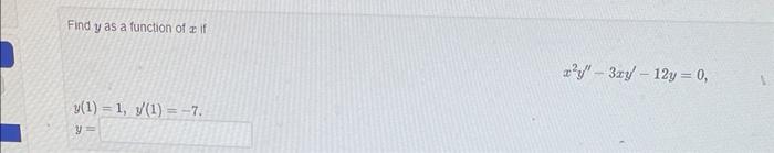 Solved Find y as a function of x if x2y′′−3xy′−12y=0 | Chegg.com