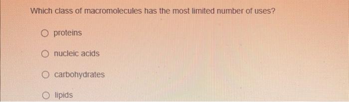 Solved Which class of macromolecules has the most limited | Chegg.com