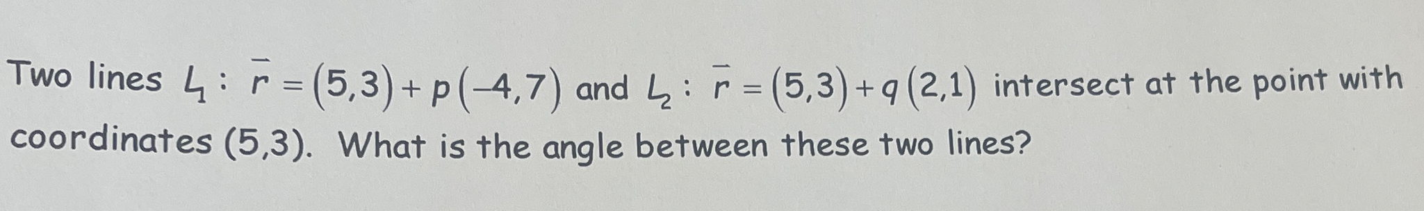 Solved Two lines L1:vec(r)=(5,3)+p(-4,7) ﻿and | Chegg.com
