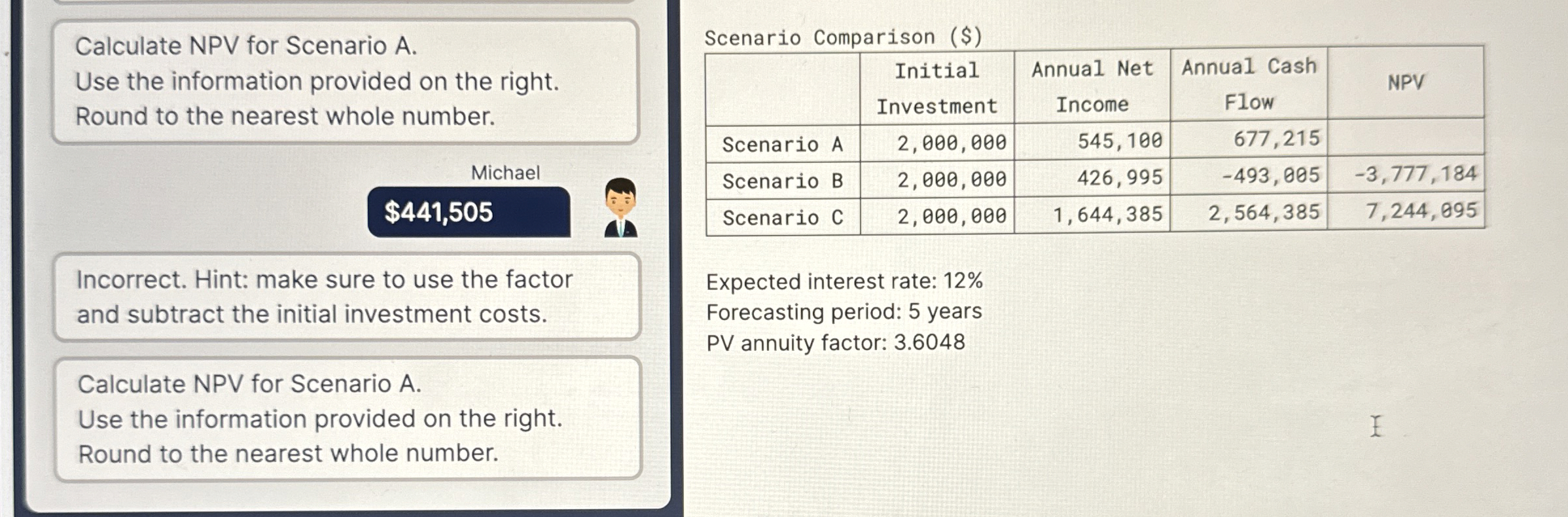 [Solved]: Calculate NPV for Scenario A. Use the information