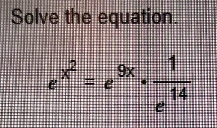Solved Solve the equation. ex2=e9x⋅e141 | Chegg.com