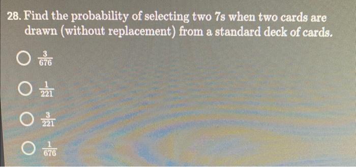 Solved 28. Find the probability of selecting two 7 s when | Chegg.com