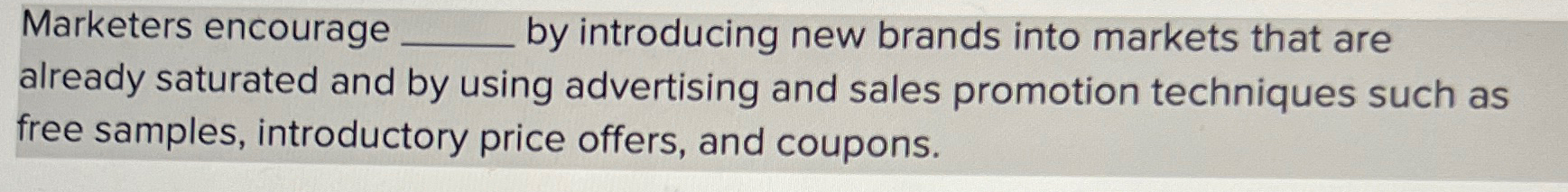 Solved Marketers encourage _____ ﻿by introducing new brands | Chegg.com