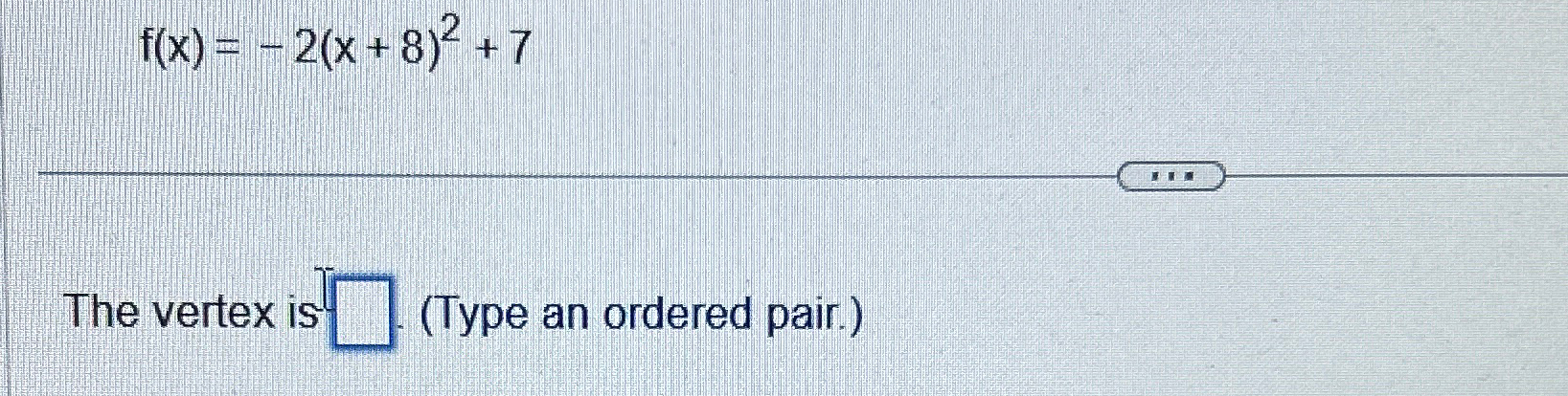 Solved f(x)=-2(x+8)2+7The vertex is (Type an ordered pair.) | Chegg.com