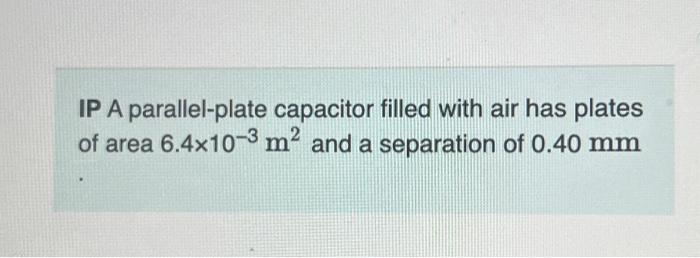 Solved IP A parallel-plate capacitor filled with air has | Chegg.com