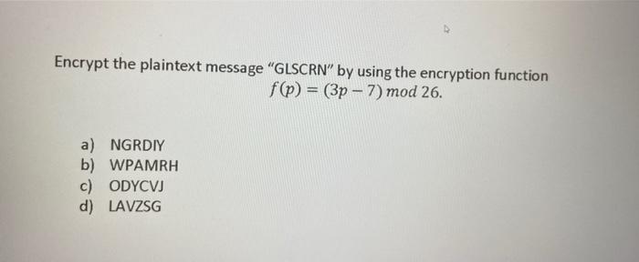 Solved Encrypt the plaintext message "GLSCRN" by using the | Chegg.com