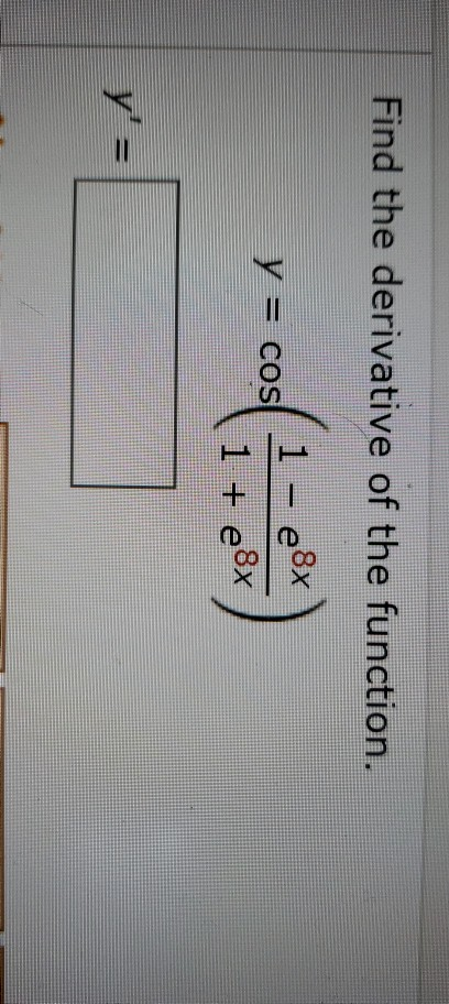 Solved Find the derivative of the function. Y = COS 1 - e8x | Chegg.com