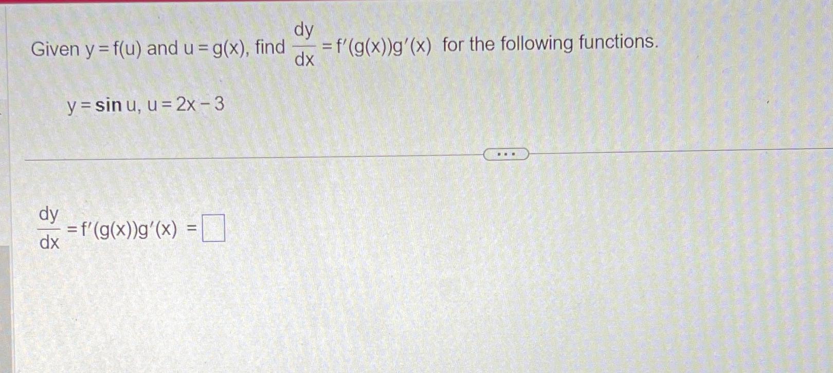 Solved Given y=f(u) ﻿and u=g(x), ﻿find dydx=f'(g(x))g'(x) | Chegg.com