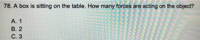 Solved 78. A box is sitting on the table. How many forces | Chegg.com
