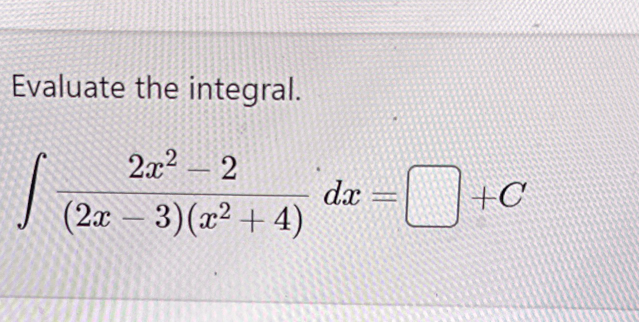 Solved Evaluate the integral.∫﻿﻿2x2-2(2x-3)(x2+4)dx=,+C | Chegg.com