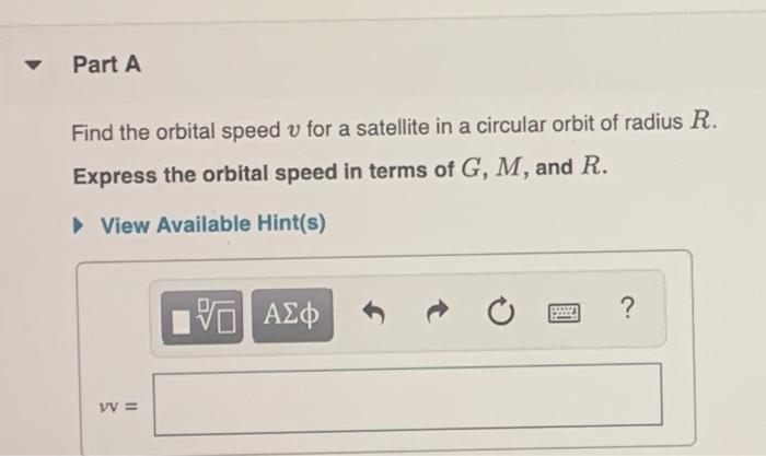 Solved Part A Find the orbital speed v for a satellite in a | Chegg.com